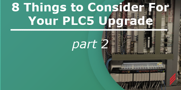 8 Things to Consider for Your PLC5 Upgrade- Part 1