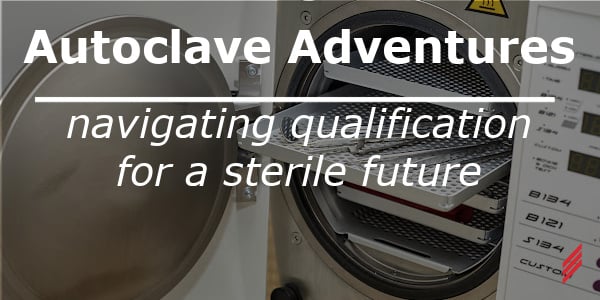 Autoclave Adventures-Navigating Qualification for a Sterile Future