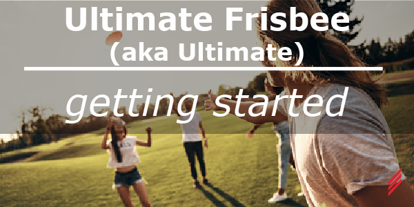 Ultimate Frisbee (aka, Ultimate)-Strategies and Skills