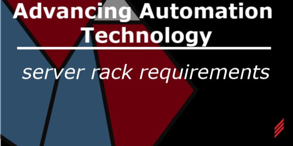 Advancing Automation Technology - Server Rack Requirements