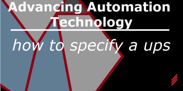 Advancing Automation Technology - How to Specify a UPS
