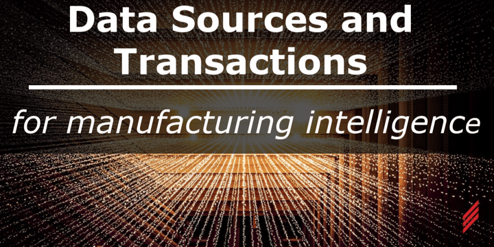Data Sources and Transactions for Manufacturing Intelligence