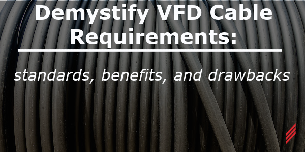 Demystify VFD Cable Requirements: Standards, Benefits, and Drawbacks