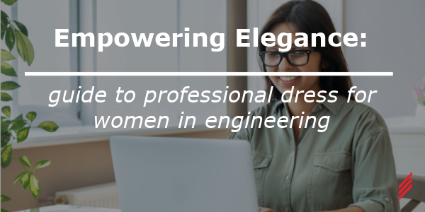 Empowering Elegance: Guide to Professional Dress for Women in Engineering