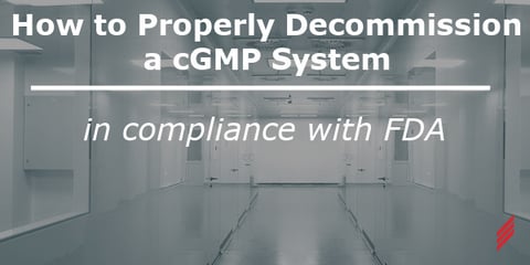 How to Properly Decommission a cGMP System in Compliance with FDA