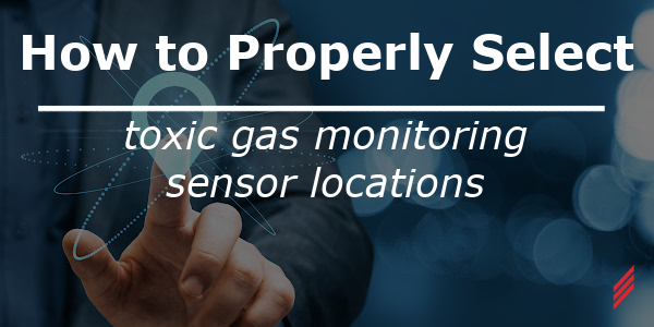 How to Properly Select Hazardous Gas Monitoring Sensor Locations
