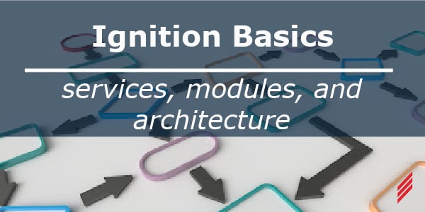Ignition Basics: Services, Modules, and Architecture