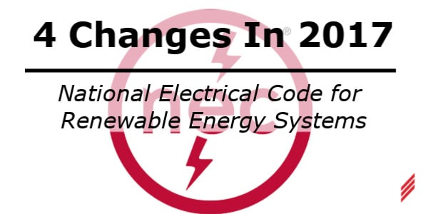 4 Changes to 2017 National Electrical Code for Renewable Energy Systems