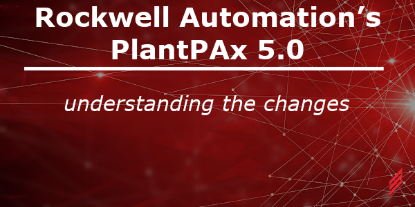 Rockwell Automation’s PlantPAx 5.0 – Understanding the Changes