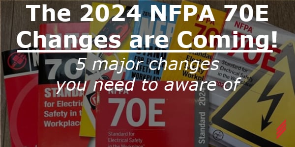 The 2024 NFPA 70E Changes are Coming! 5 Major Changes You Need to be ...