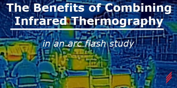 The Benefits of Combining Infrared Thermography with an Arc Flash Study