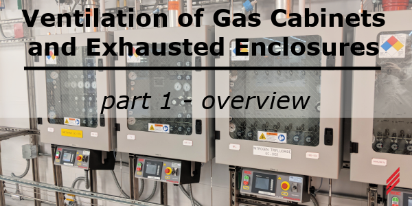 Ventilation of Gas Cabinets and Exhausted Enclosures, Part 3 Exhausted ...