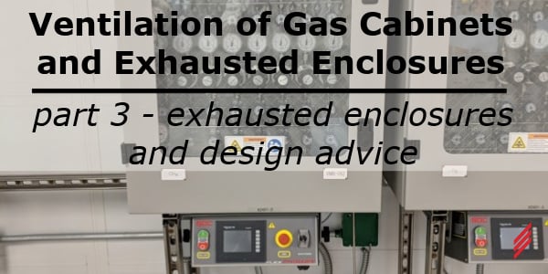 Ventilation of Gas Cabinets and Exhausted Enclosures, Part 3 Exhausted ...