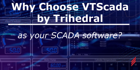 Why Choose VTScada by Trihedral as Your SCADA Software?
