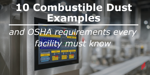 10 Combustible Dust Examples and OSHA Requirements Every Facility Must Know