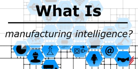 What is Manufacturing Intelligence?