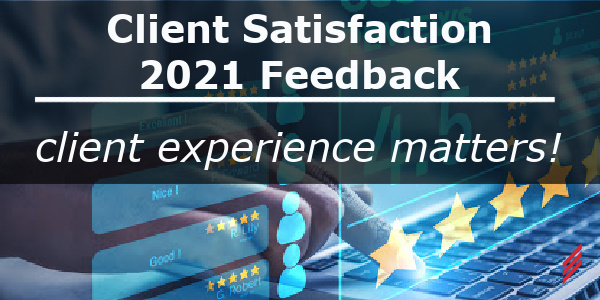 Client Satisfaction 2021 Feedback – Client Experience Matters!