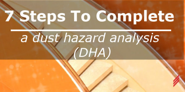 7 Steps to Complete a Dust Hazard Analysis (DHA)