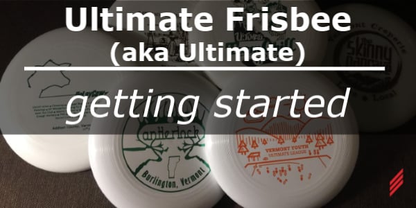 Ultimate Frisbee (aka, Ultimate)-Getting Started