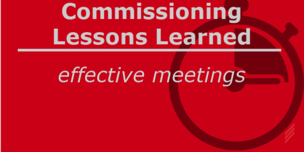 Commissioning Lessons Learned – Effective Meetings Commissioning Lessons Learned – Effective Meetings