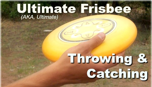 Ultimate Frisbee (aka, Ultimate)-Throwing & Catching