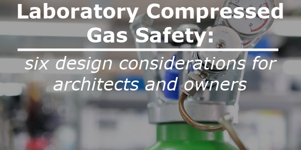 Laboratory Compressed Gas Safety: Six Design Considerations