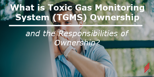 What is Toxic Gas Monitoring System (TGMS) Ownership and the ...