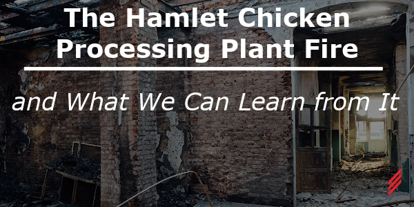 The Hamlet Chicken Processing Plant Fire and What We Can Learn from It