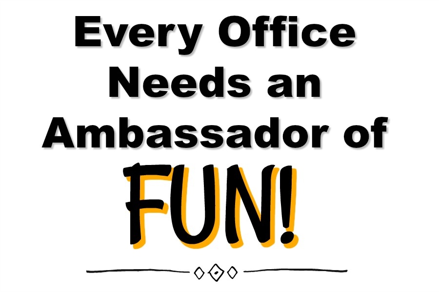 Every Office Needs an Ambassador of FUN!