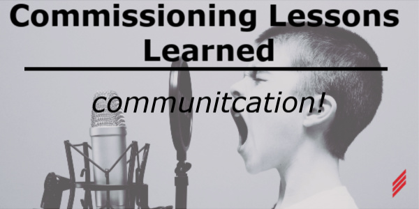 Commissioning Lessons Learned – Communication!
